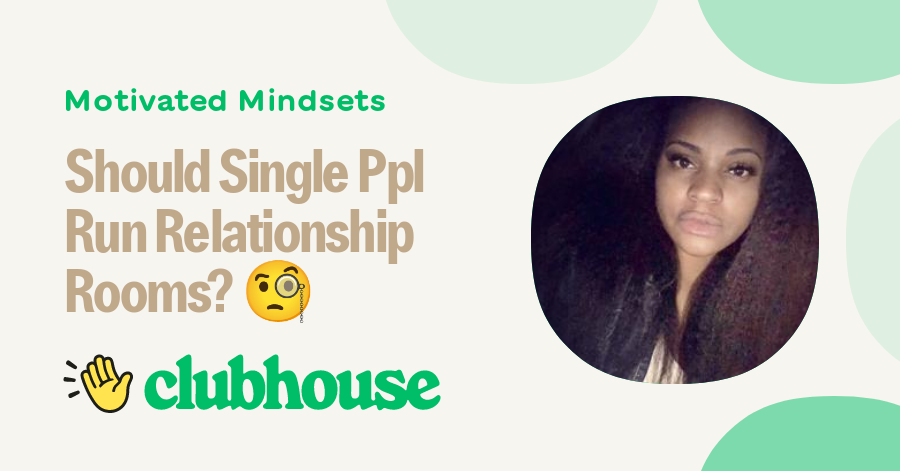 Join Should Single Ppl Run Relationship Rooms? 🧐