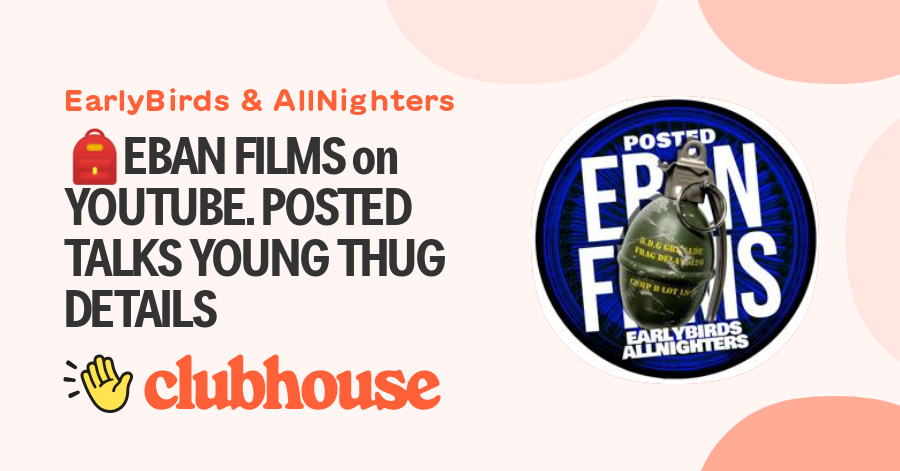 🎒EBAN FILMS on YOUTUBE. POSTED TALKS YOUNG THUG DETAILS
