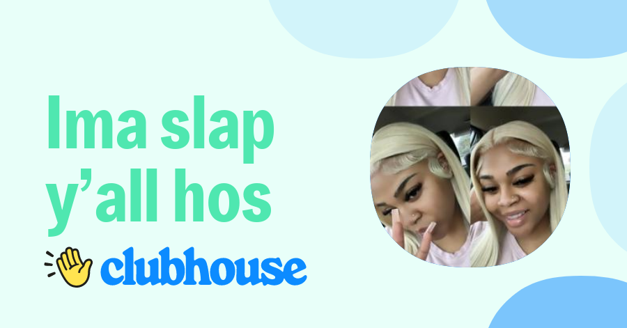 Join Ima slap y’all hos