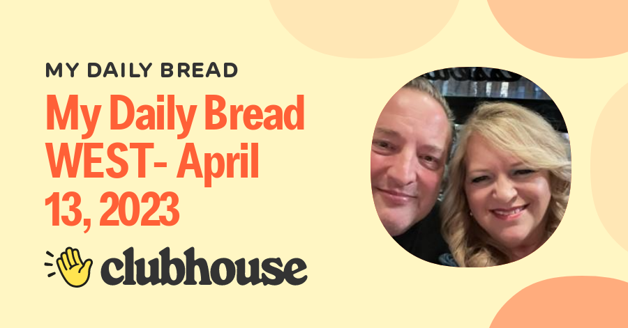 My Daily Bread WEST- April 13, 2023