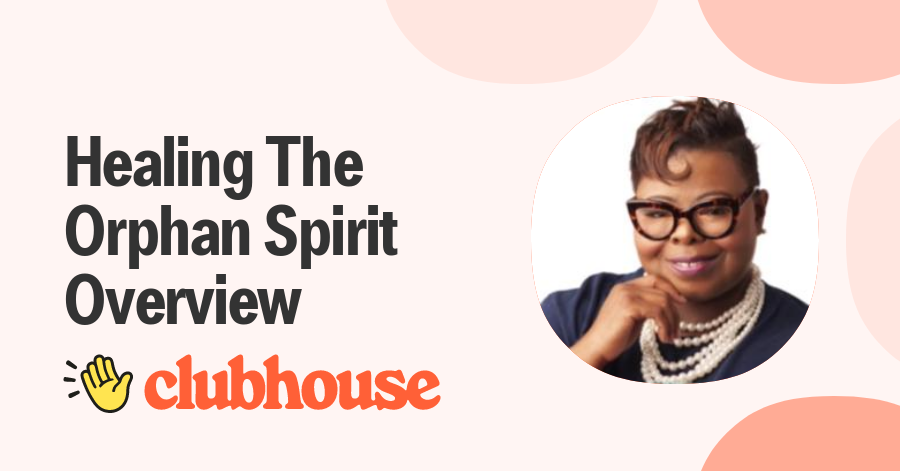 Healing The Orphan Spirit Overview