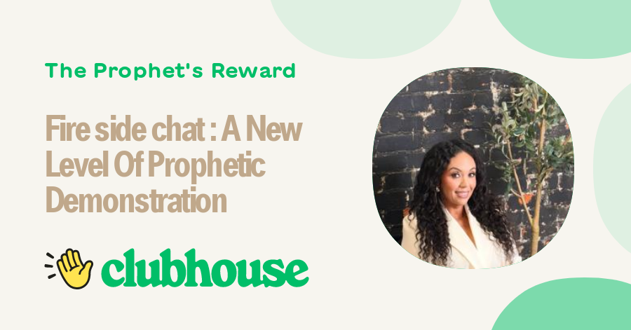 Fire side chat : A New Level Of Prophetic Demonstration - Clubhouse ...
