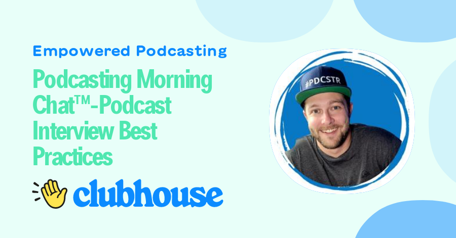 Podcasting Morning Chat™️-Podcast Interview Best Practices