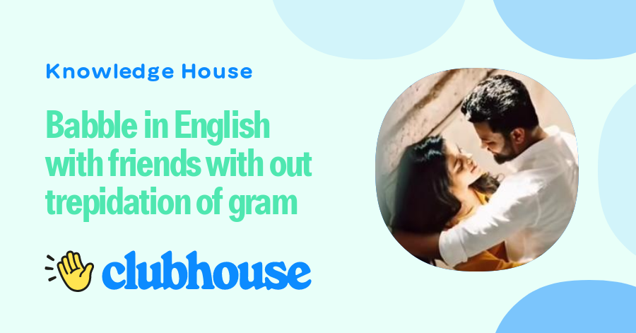 Babble in English with friends with out trepidation of gram