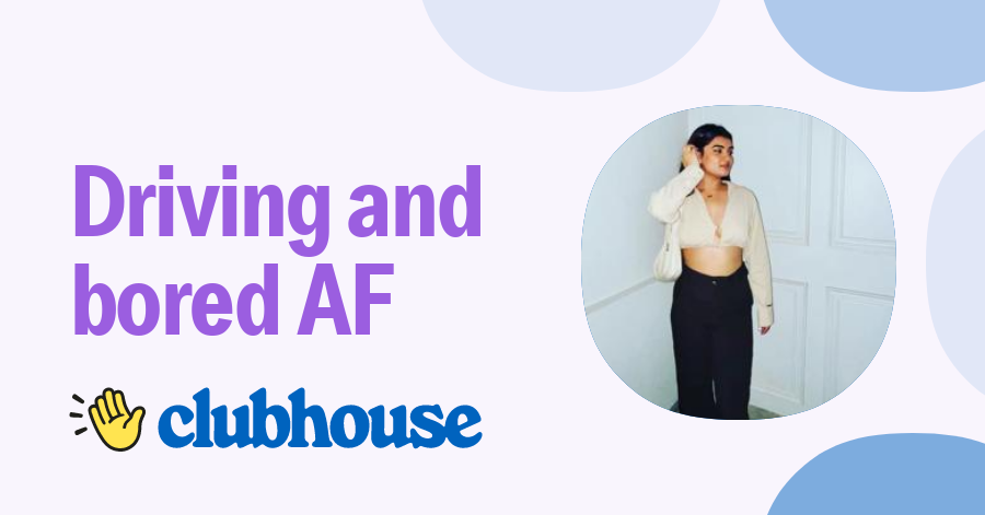 Driving and bored AF