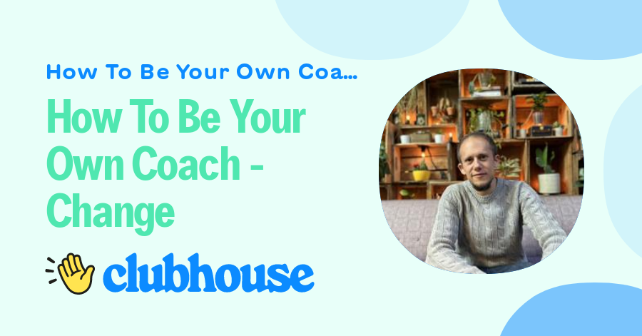 How To Be Your Own Coach - Change