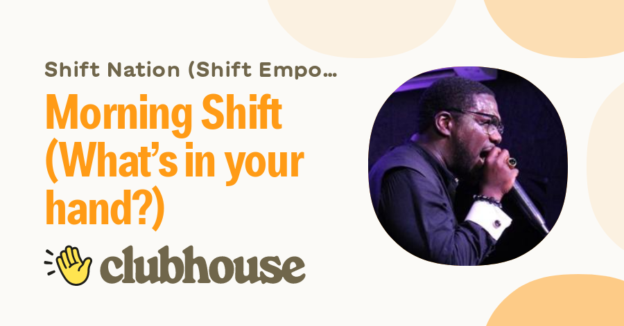 Join Morning Shift (What’s in your hand?)
