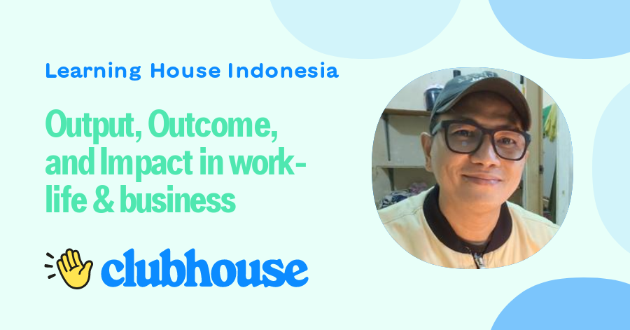 Output, Outcome, and Impact in work-life & business