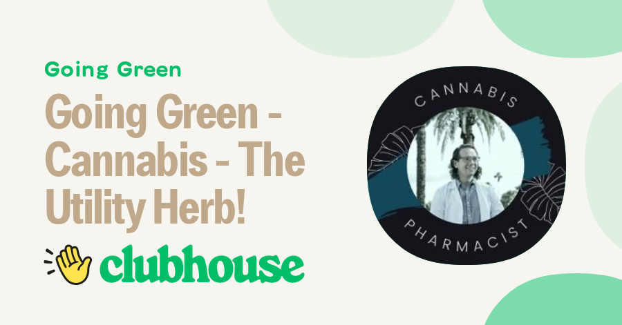 Join Going Green - Cannabis - The Utility Herb!