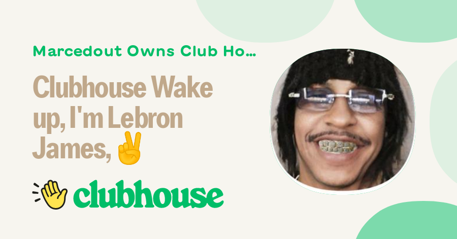 Join Clubhouse Wake up, I'm Lebron James, ️