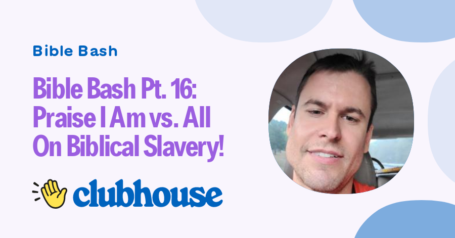Bible Bash Pt. 16: Praise I Am vs. All On Biblical Slavery!