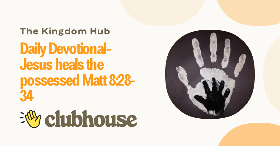 Daily Devotional-Jesus heals the possessed Matt 8:28-34