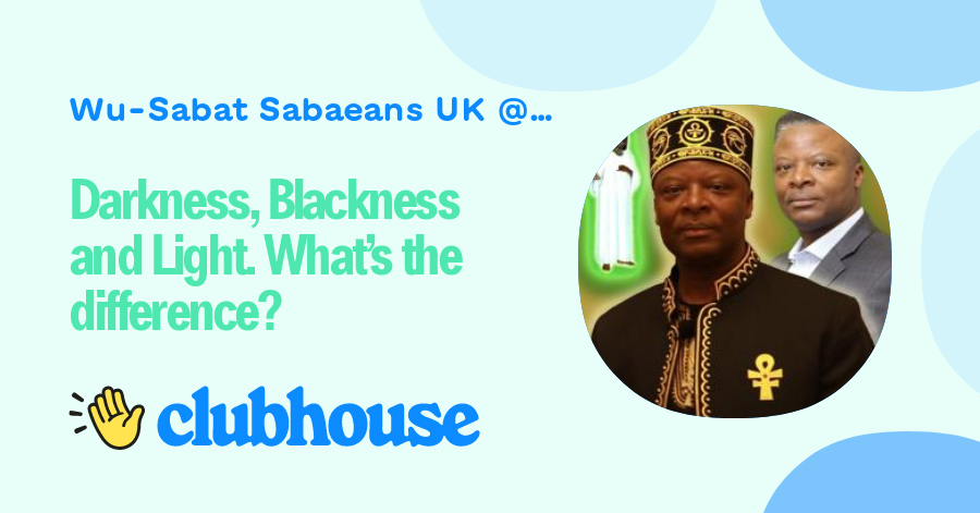 Darkness, Blackness and Light. What’s the difference? - Wu-Sabat ...