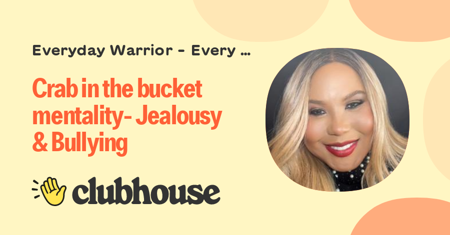 Crab in the bucket mentality- Jealousy & Bullying