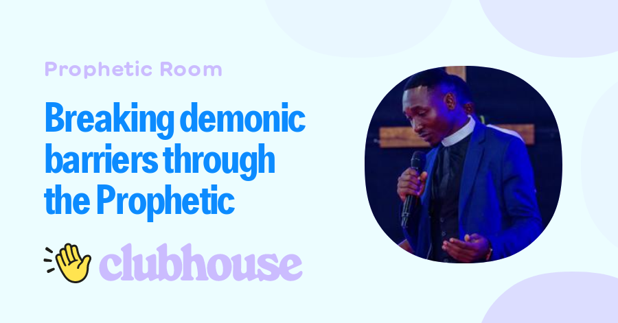Breaking demonic barriers through the Prophetic