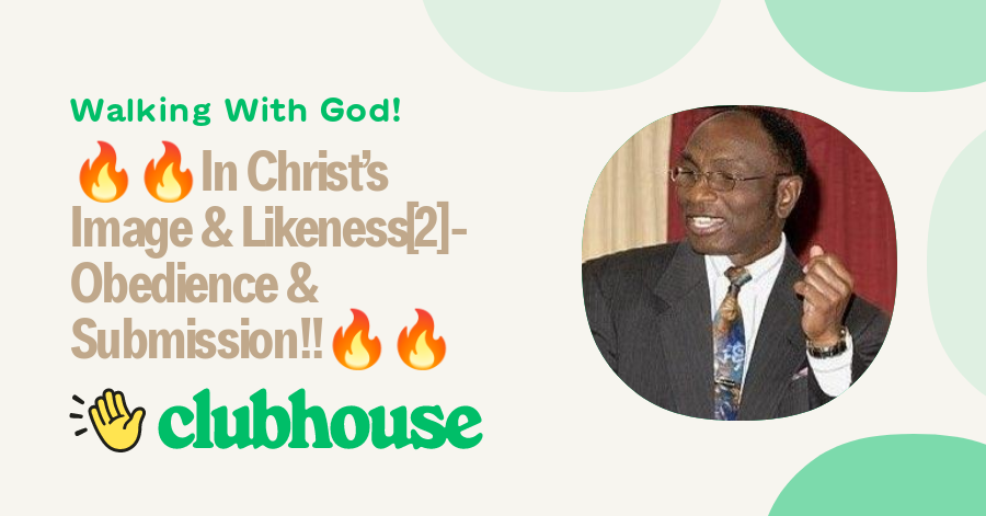 🔥🔥In Christ’s Image & Likeness[2]-Obedience & Submission!!🔥🔥