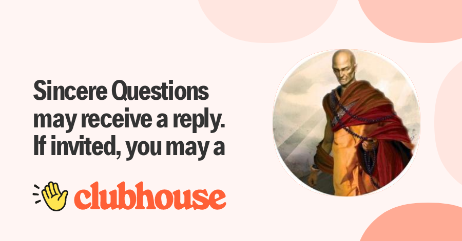 Sincere Questions may receive a reply. If invited, you may a