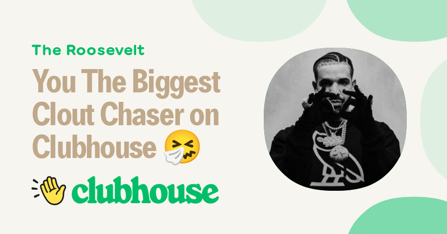 Join You The Biggest Clout Chaser on Clubhouse 🤧