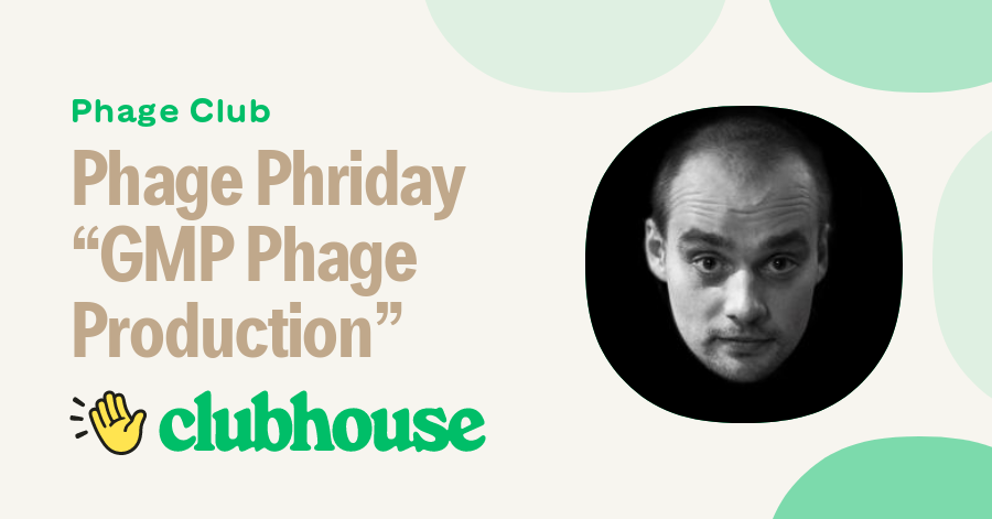 Phage Phriday “GMP Phage Production” - Clubhouse [Replay]