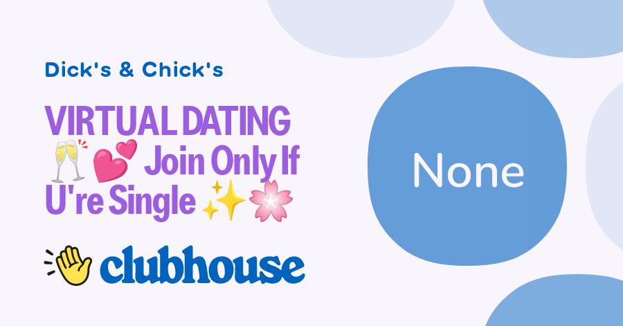 Virtual Dating 🥂💕 Join Only If Ure Single 🌸 Dicks And Chicks Clubhouse