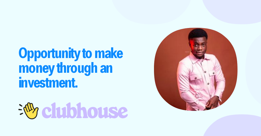 Opportunity to make money through an investment.