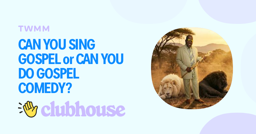 CAN YOU SING GOSPEL or CAN YOU DO GOSPEL COMEDY?