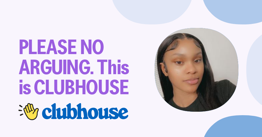 Join PLEASE NO ARGUING. This is CLUBHOUSE