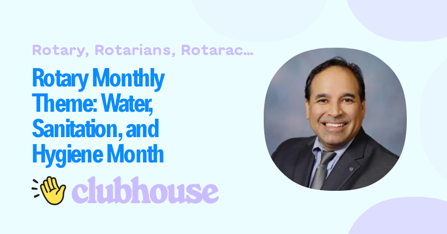 Rotary Monthly Theme: Water, Sanitation, and Hygiene Month