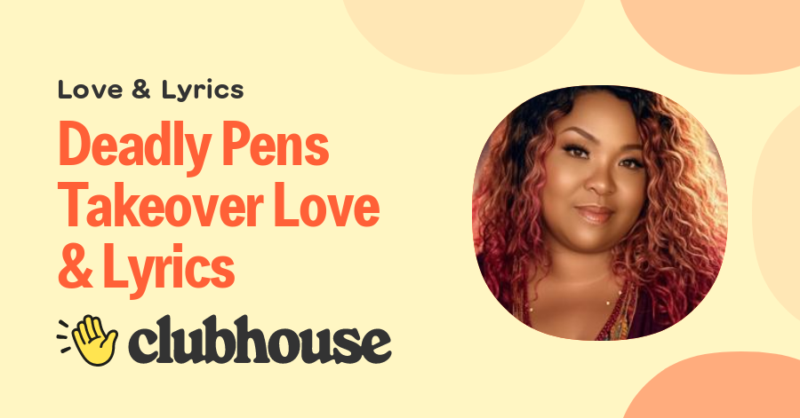 Deadly Pens Takeover Love & Lyrics