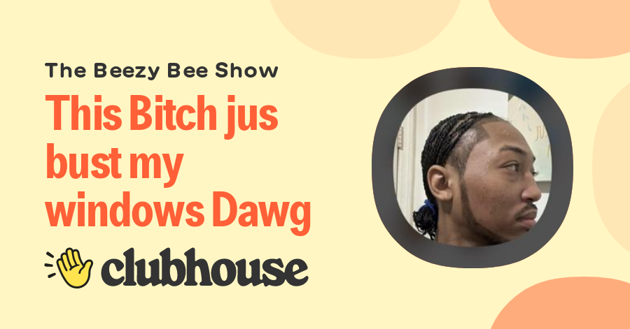 This Bitch jus bust my windows Dawg