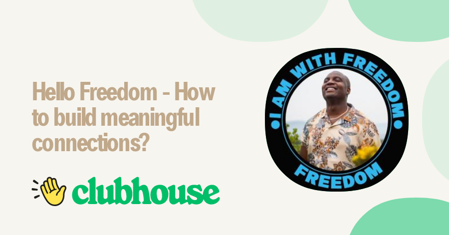 Hello Freedom - How to build meaningful connections?