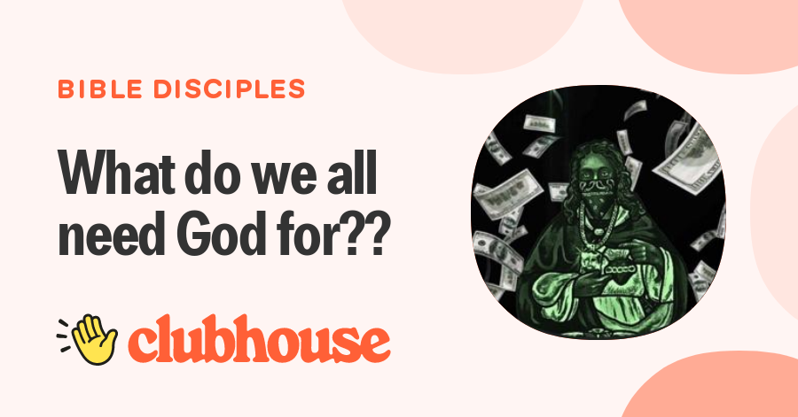 What do we all need God for??
