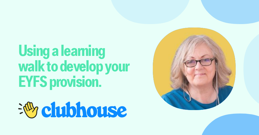 Using a learning walk to develop your EYFS provision.