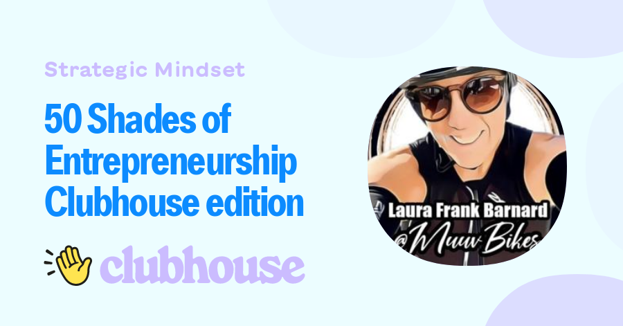 50 Shades of Entrepreneurship Clubhouse edition