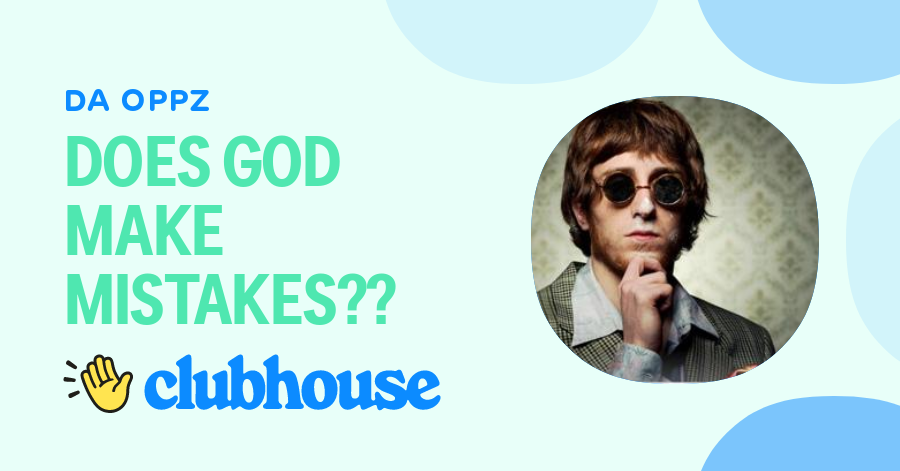 DOES GOD MAKE MISTAKES??