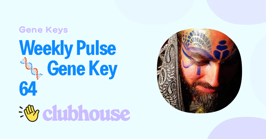 Weekly Pulse 🧬 Gene Key 64