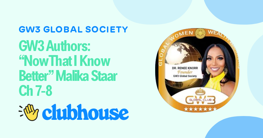 GW3 Authors: “NowThat I Know Better” Malika Staar Ch 7-8