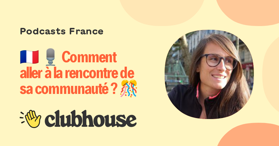 🇫🇷 🎙 Comment aller à la rencontre de sa communauté ? 🎊