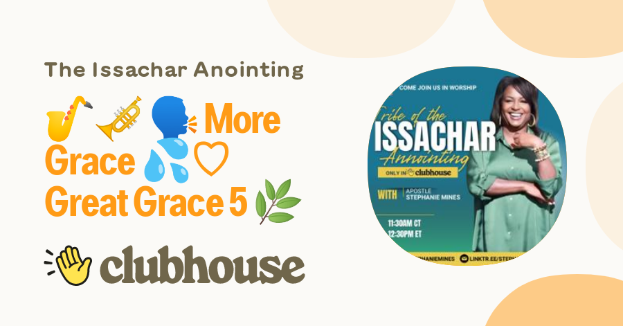 🎷🎺 🗣 More Grace 💦♡ Great Grace 5 🌿 - The Issachar Anointing - Clubhouse