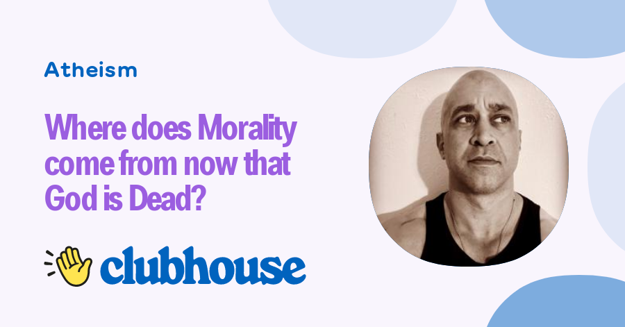 Where does Morality come from now that God is Dead?