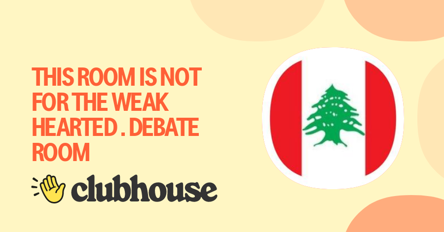 THIS ROOM IS NOT FOR THE WEAK HEARTED . DEBATE ROOM