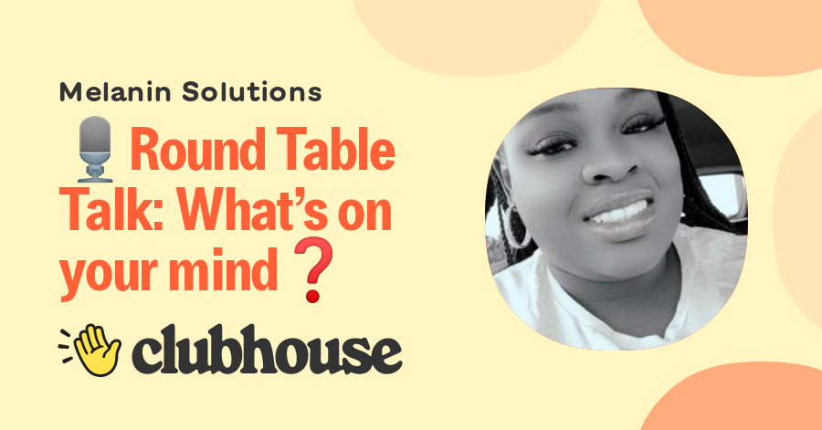 🎙Round Table Talk: What’s on your mind