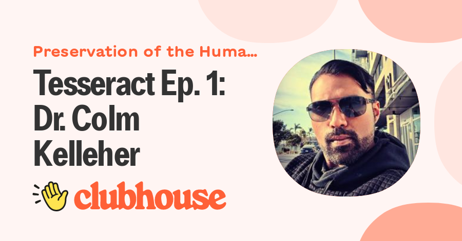 Tesseract Ep. 1: Dr. Colm Kelleher - Clubhouse