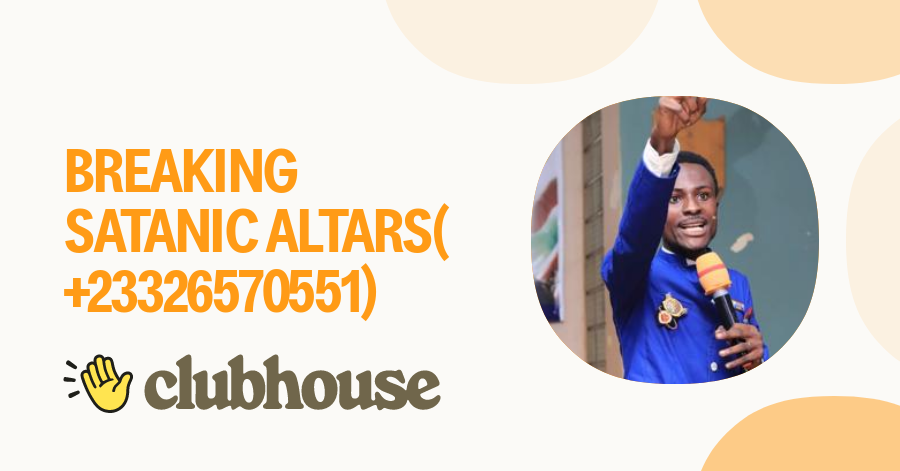 BREAKING SATANIC ALTARS( +23326570551)