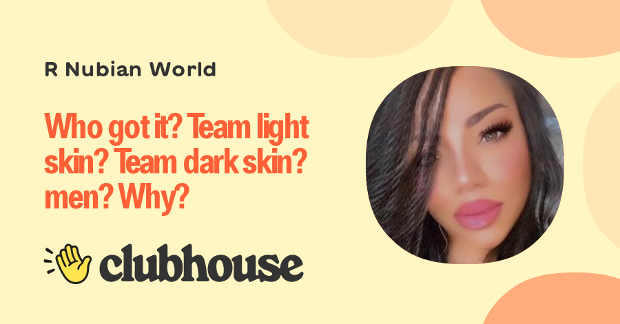 Who got it? Team light skin? Team dark skin? men? Why?