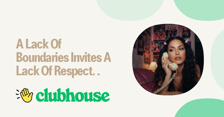 A Lack Of Boundaries Invites A Lack Of Respect.