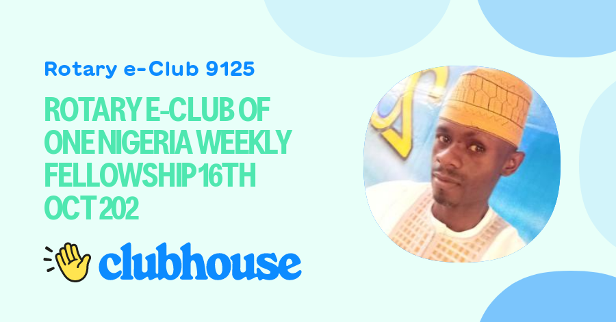 ROTARY E-CLUB OF ONE NIGERIA WEEKLY FELLOWSHIP 16TH OCT 202