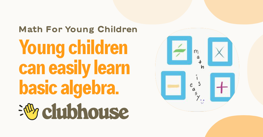 Young children can easily learn basic algebra. - Math For Young Children