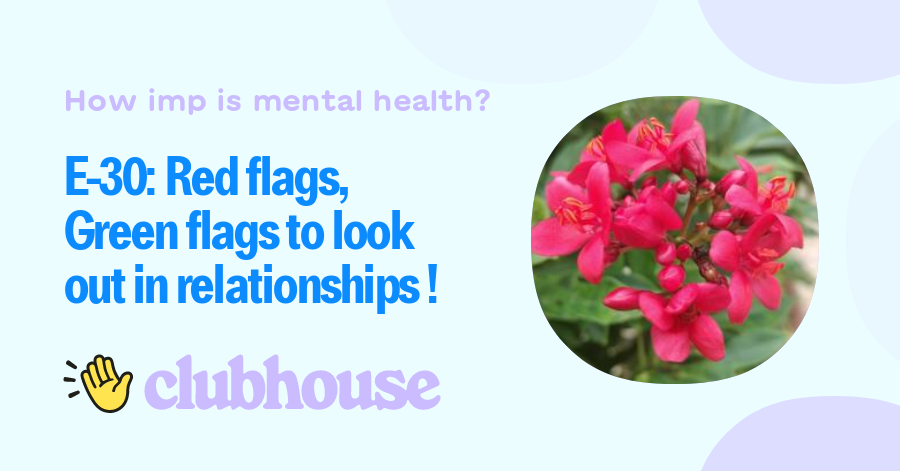 E-30: Red flags, Green flags to look out in relationships