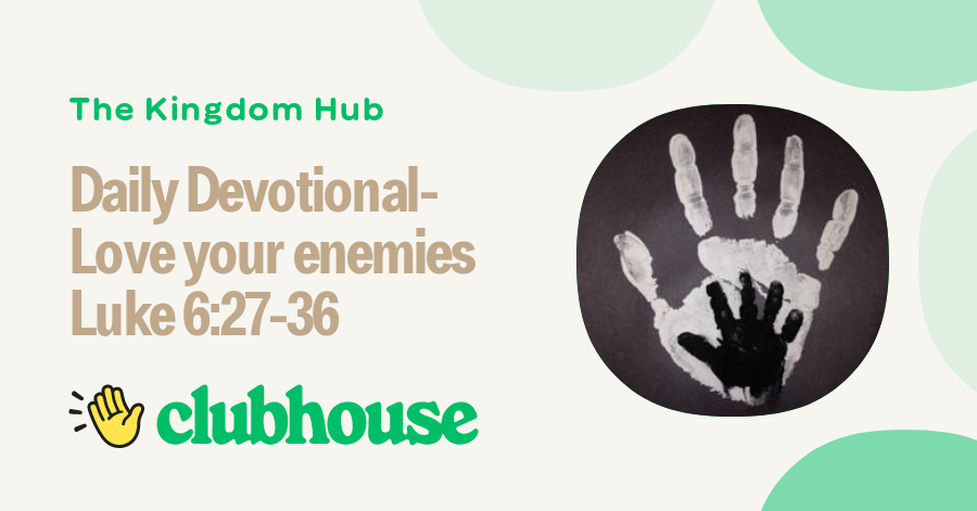 Daily Devotional-Love your enemies Luke 6:27-36